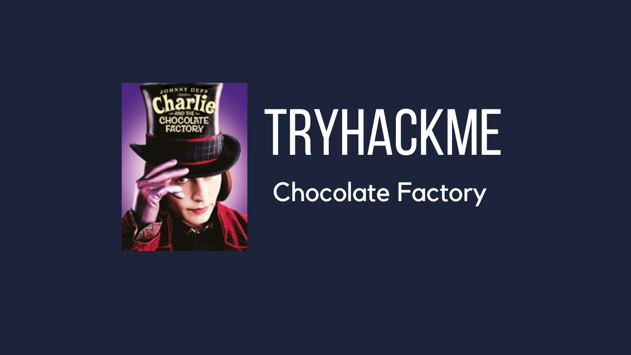 Tryhackme - Chocolate Factory