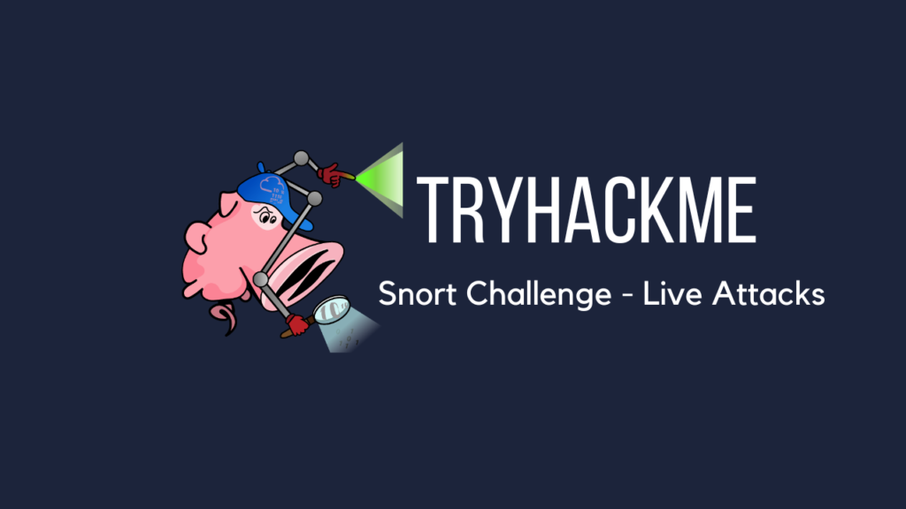 Tryhackme - Snort Challenge: Live Attacks