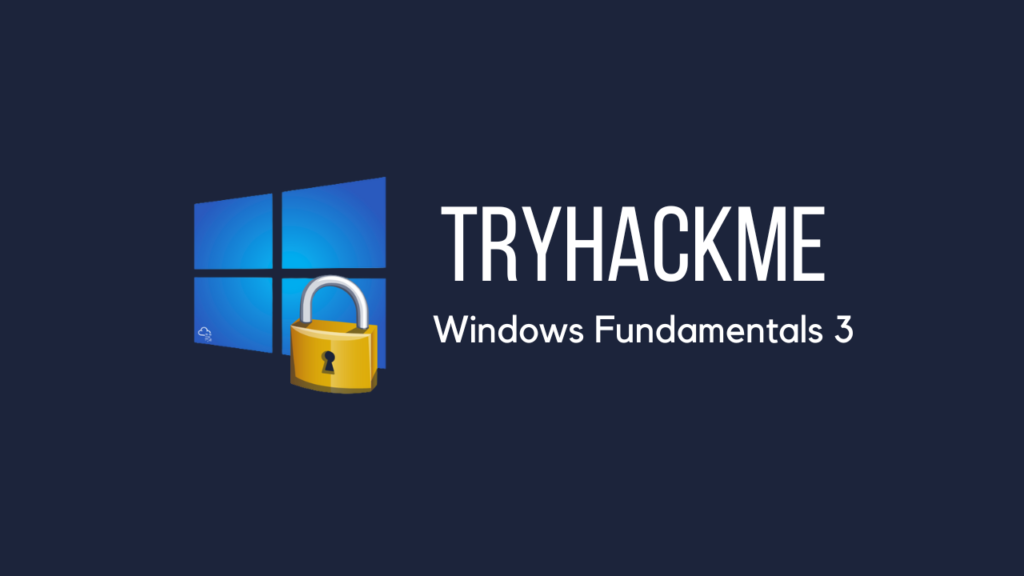 Tryhackme - Windows Fundamentals 3 Tryhackme - Windows Fundamentals 3