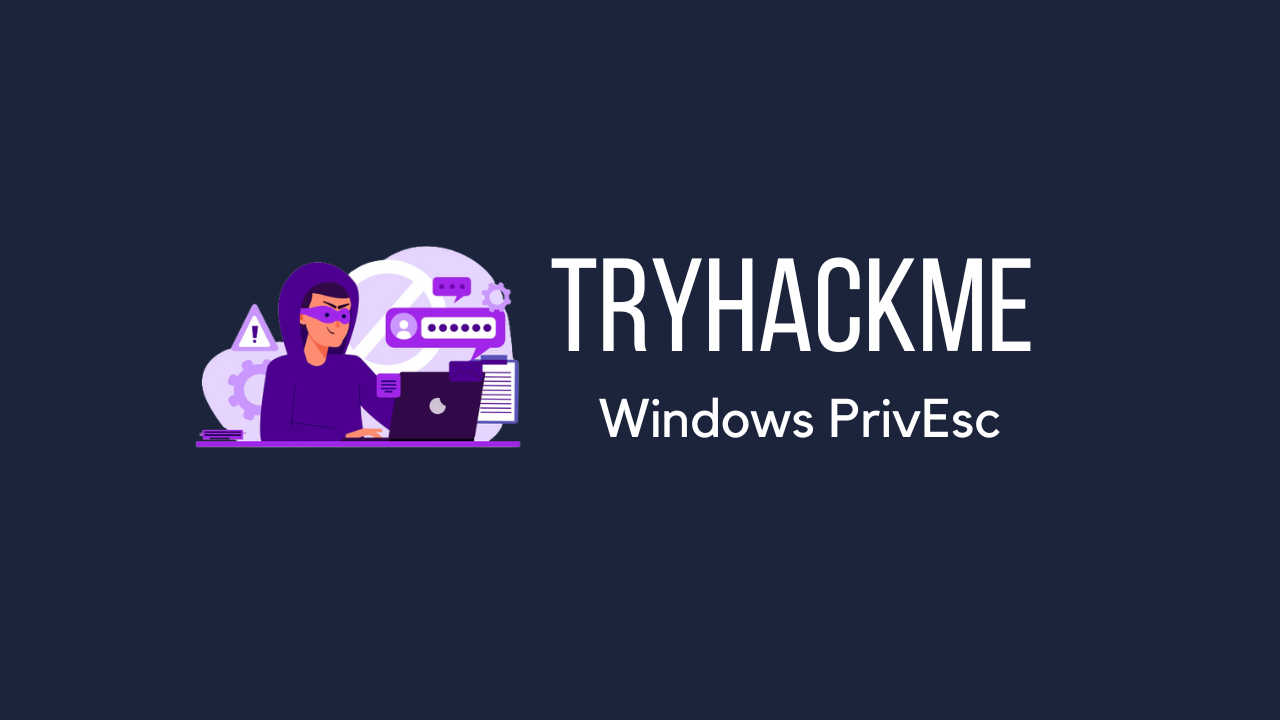 Tryhackme - Windows PrivEsc